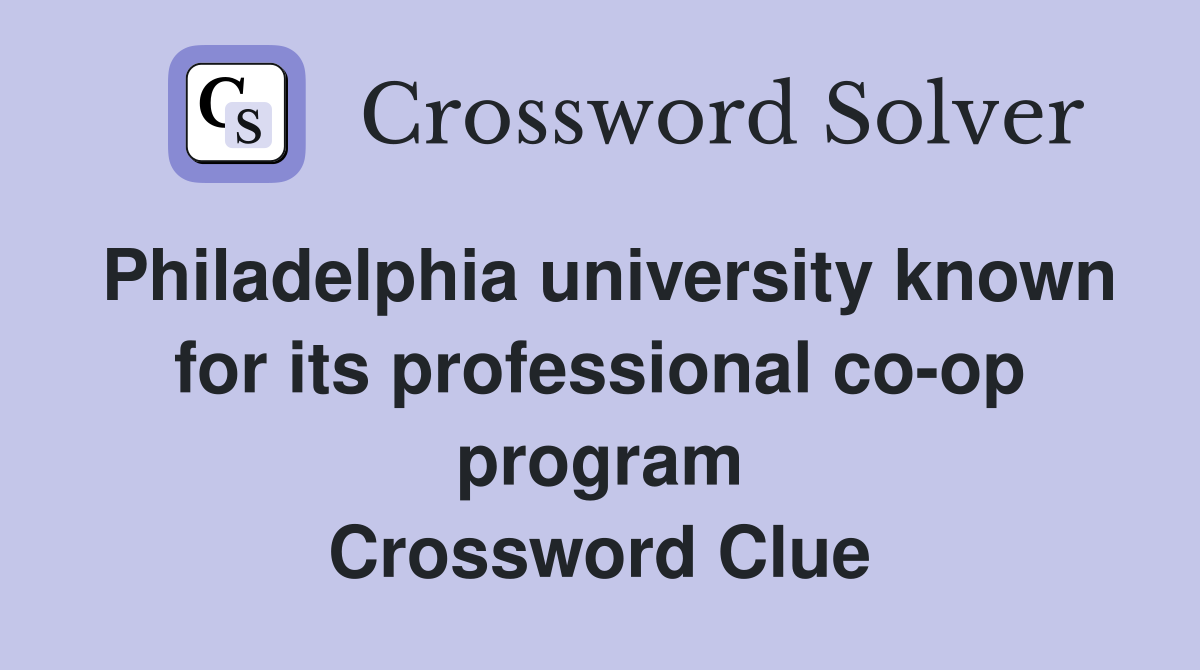 Philadelphia university known for its professional co-op program - Crossword Clue Answers ...